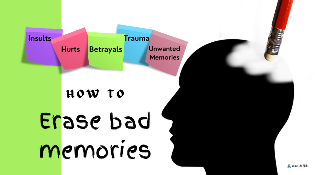 How To Erase Bad Memories From Your Mind Value Life Skills